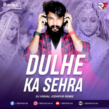 Dulhe Ka Sehra (Remix) - DJ Vishal Jodhpur Mp3 Song - RemixFun.In